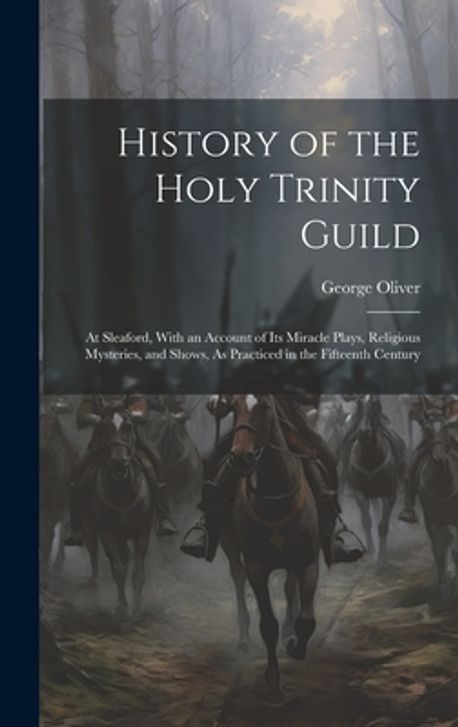 History of the Holy Trinity Guild | Oliver, George - 교보문고