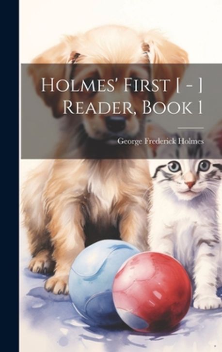 Holmes' First [ - ] Reader, Book 1 | Holmes, George Frederick - 교보문고
