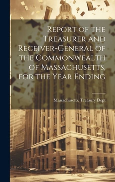 Report of the Treasurer and Receiver-General of the Commonwealth of ...