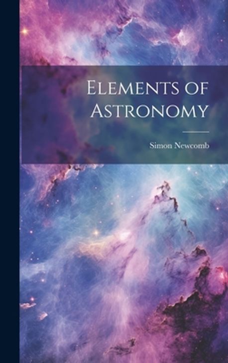 Elements of Astronomy | Newcomb, Simon - 교보문고