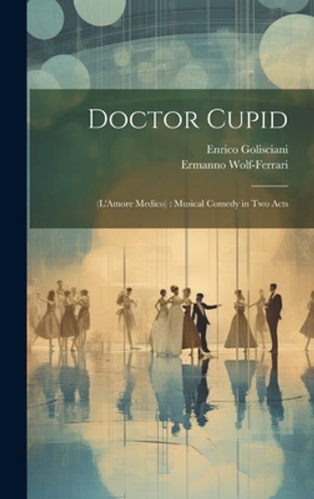 Doctor Cupid | Wolf-Ferrari, Ermanno - 교보문고