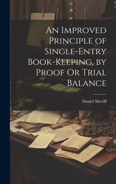 An Improved Principle of Single-Entry Book-Keeping, by Proof Or Trial ...