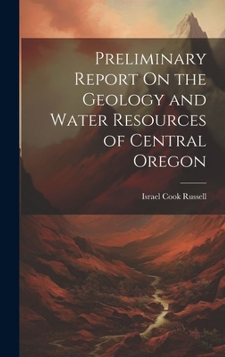 Preliminary Report On the Geology and Water Resources of Central Oregon ...