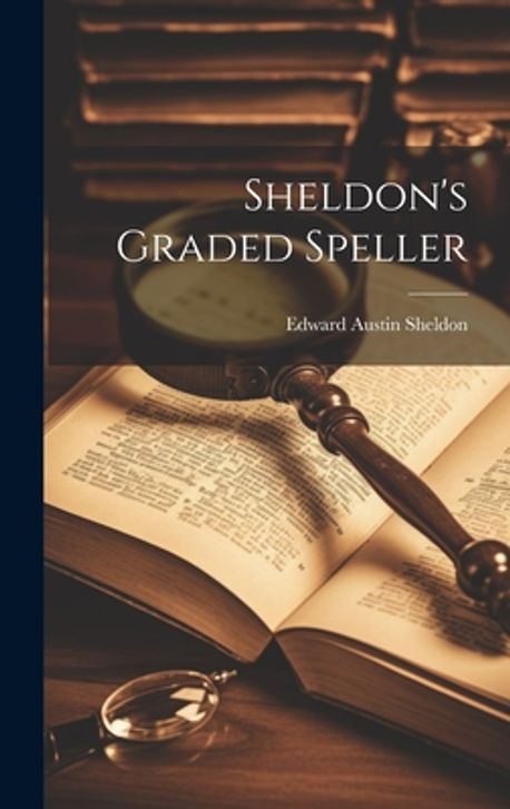 Sheldon's Graded Speller | Sheldon, Edward Austin - 교보문고