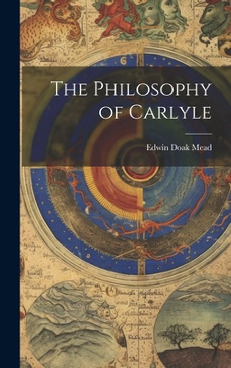 The Philosophy of Carlyle | Mead, Edwin Doak - 교보문고