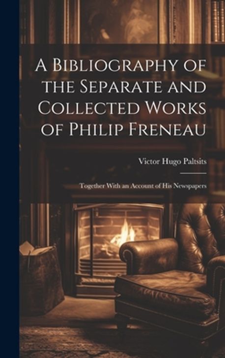 A Bibliography of the Separate and Collected Works of Philip Freneau ...