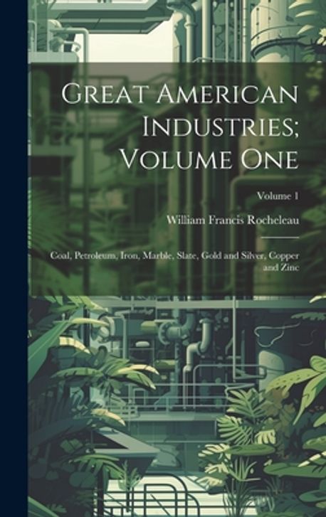 Great American Industries; Volume One | Rocheleau, William Francis - 교보문고