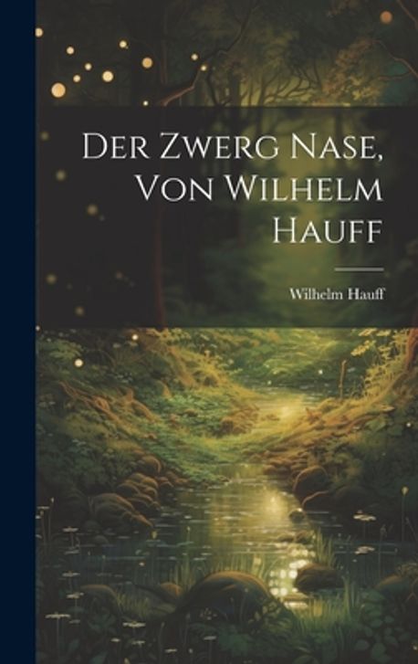 Der Zwerg Nase, Von Wilhelm Hauff | Hauff, Wilhelm - 교보문고