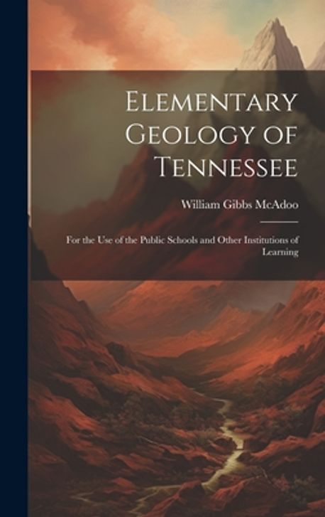 Elementary Geology of Tennessee | McAdoo, William Gibbs - 교보문고