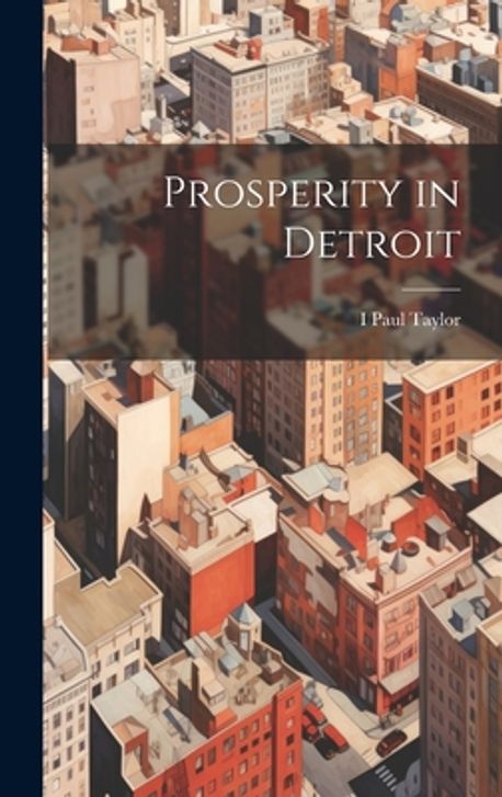 Prosperity in Detroit | Taylor, I. Paul - 교보문고