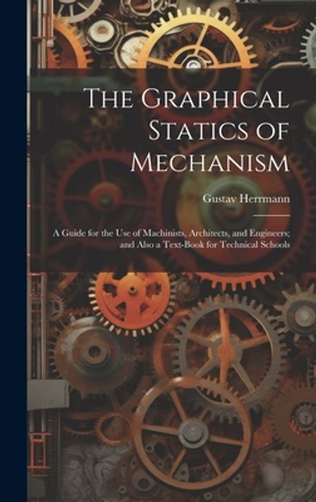 The Graphical Statics of Mechanism | Herrmann, Gustav - 교보문고