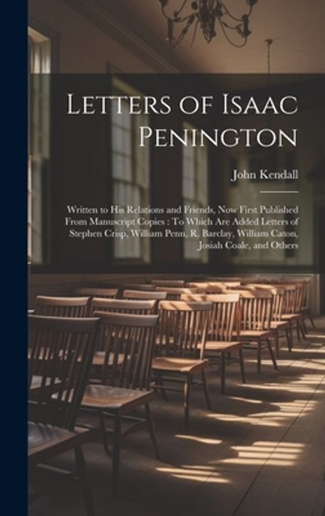 Letters of Isaac Penington | Kendall, John - 교보문고