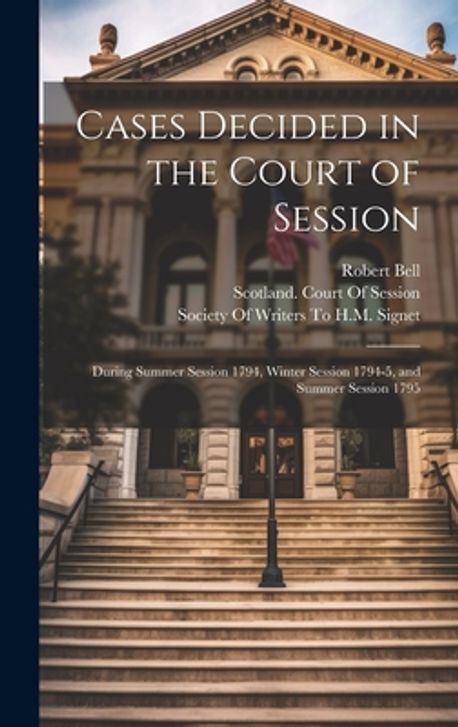 Cases Decided in the Court of Session | Bell, Robert - 교보문고
