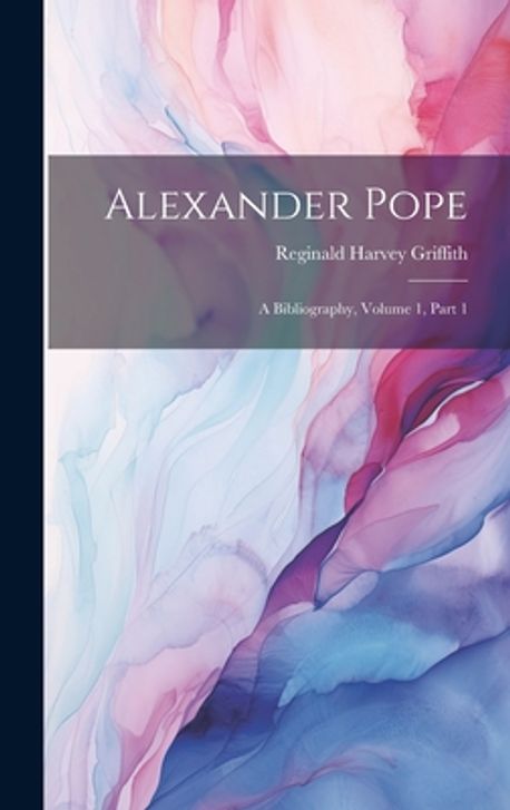 Alexander Pope | Griffith, Reginald Harvey - 교보문고