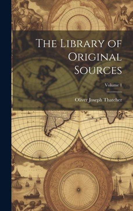 The Library of Original Sources; Volume 1 | Thatcher, Oliver Joseph - 교보문고