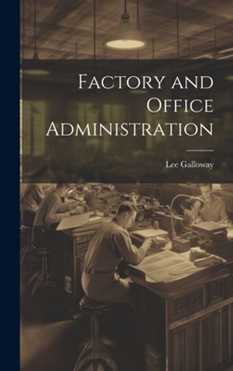 Factory and Office Administration | Galloway, Lee - 교보문고