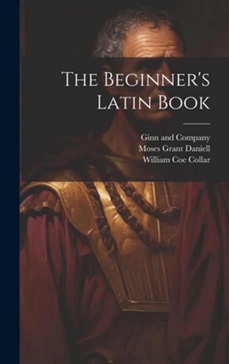 The Beginner's Latin Book | Collar, William Coe - 교보문고