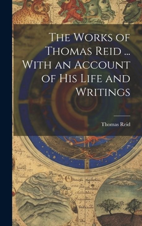 The Works of Thomas Reid ... With an Account of His Life and Writings | Reid, Thomas - 교보문고