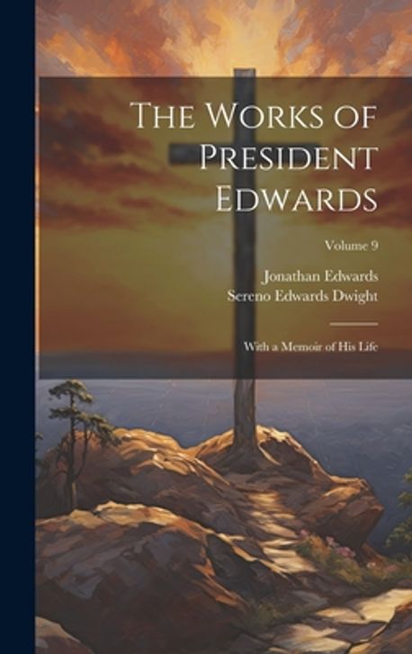 The Works of President Edwards | Dwight, Sereno Edwards - 교보문고