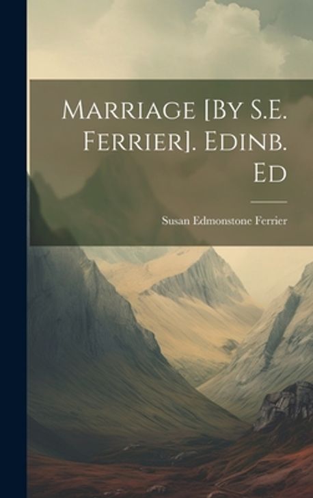 Marriage [By S.E. Ferrier]. Edinb. Ed | Ferrier, Susan Edmonstone - 교보문고