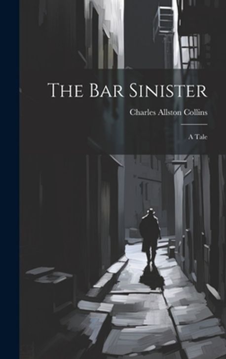 The Bar Sinister | Collins, Charles Allston - 교보문고