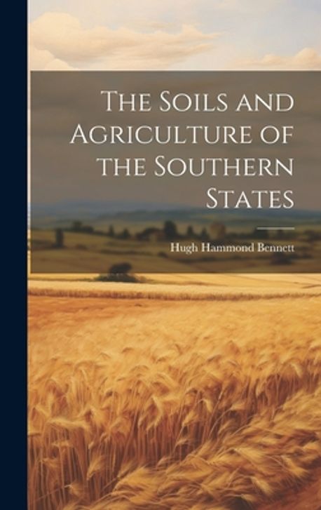 The Soils and Agriculture of the Southern States | Bennett, Hugh ...