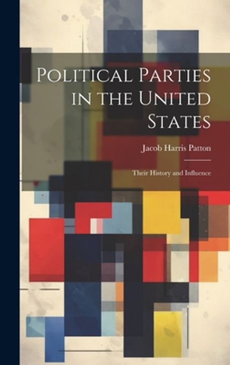 Political Parties in the United States | Patton, Jacob Harris - 교보문고