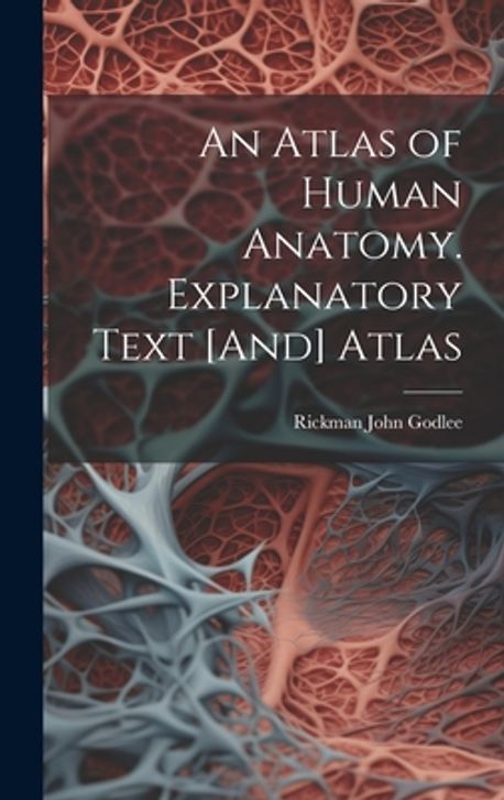 An Atlas of Human Anatomy. Explanatory Text [And] Atlas | Godlee ...