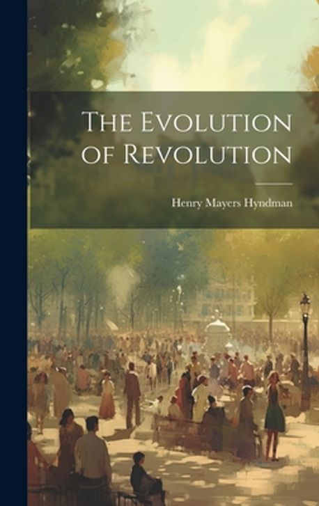 The Evolution of Revolution | Hyndman, Henry Mayers - 교보문고