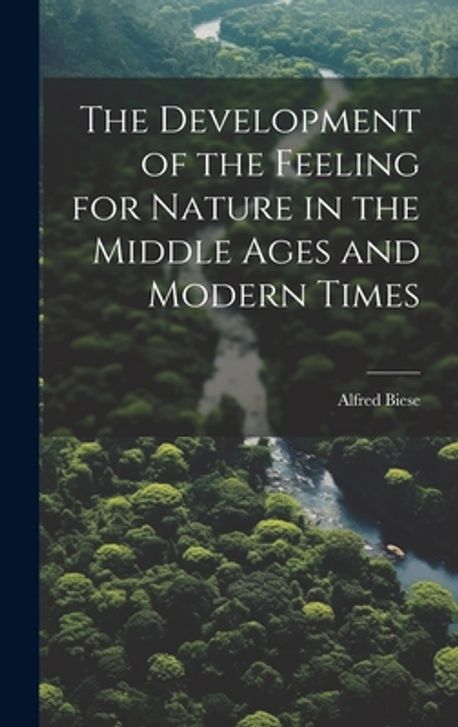 The Development of the Feeling for Nature in the Middle Ages and Modern ...