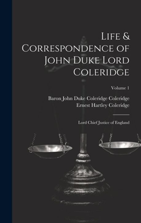 Life & Correspondence of John Duke Lord Coleridge | Coleridge, Ernest ...