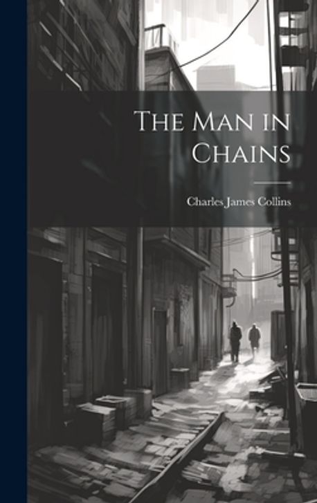 The Man in Chains | Collins, Charles James - 교보문고