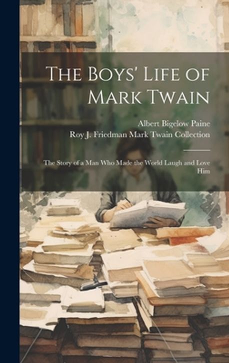 The Boys' Life of Mark Twain | Paine, Albert Bigelow - 교보문고