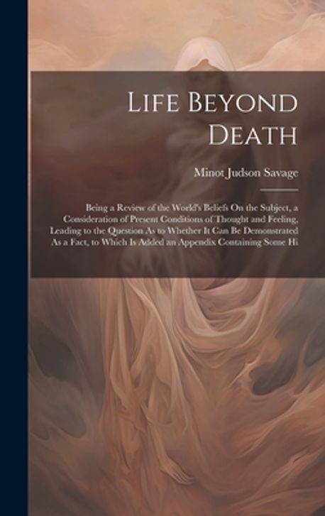 Life Beyond Death | Savage, Minot Judson - 교보문고