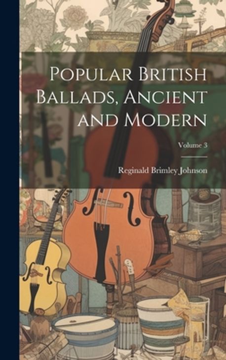 Popular British Ballads, Ancient and Modern; Volume 3 | Johnson ...