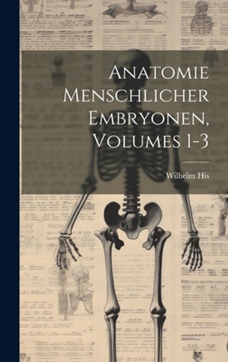 Anatomie Menschlicher Embryonen, Volumes 1-3 | His, Wilhelm - 교보문고