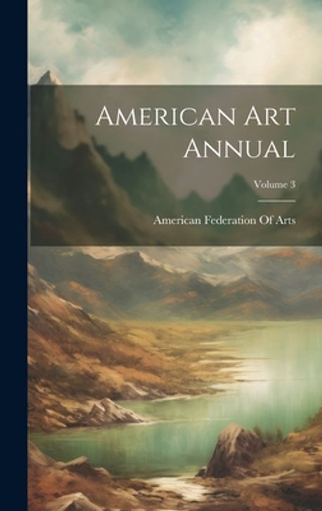 American Art Annual; Volume 3 | American Federation of Arts - 교보문고