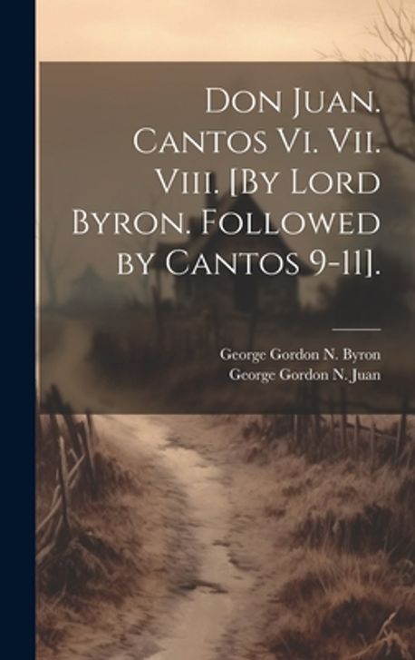 Don Juan. Cantos Vi. Vii. Viii. [By Lord Byron. Followed by Cantos 9-11 ...