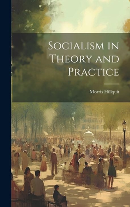 Socialism in Theory and Practice | Hillquit, Morris - 교보문고