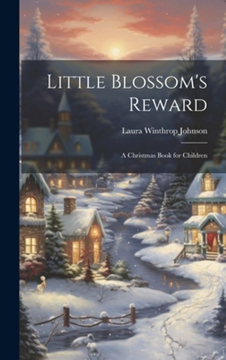 Little Blossom's Reward | Johnson, Laura Winthrop - 교보문고