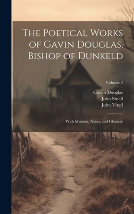 The Poetical Works of Gavin Douglas, Bishop of Dunkeld | Douglas, Gawin - 교보문고