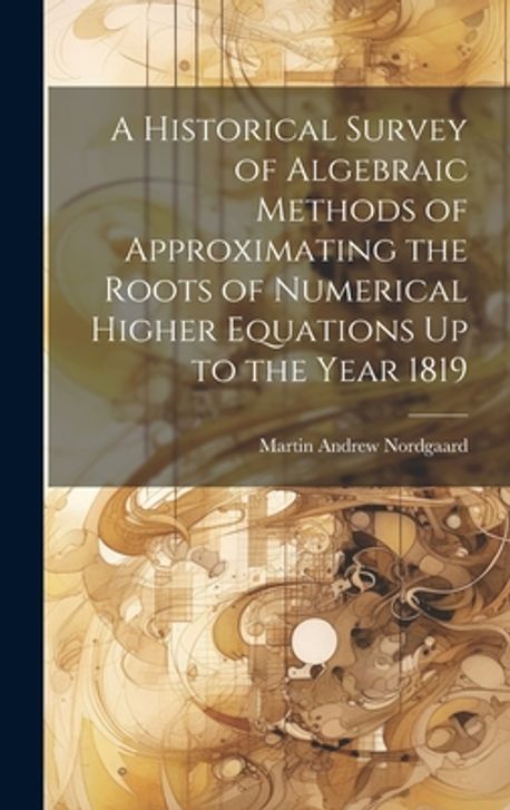 A Historical Survey of Algebraic Methods of Approximating the Roots of ...