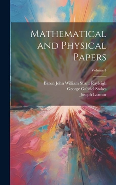 Mathematical and Physical Papers; Volume 4 | Stokes, George Gabriel - 교보문고
