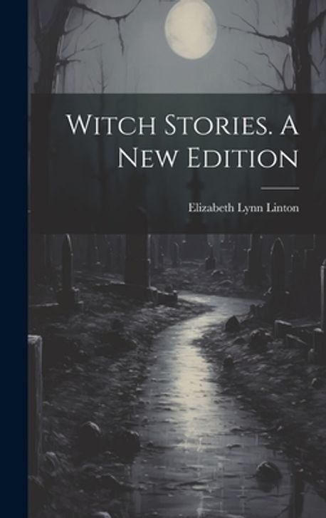 Witch Stories. A New Edition; A New Edition | Linton, Elizabeth Lynn - 교보문고