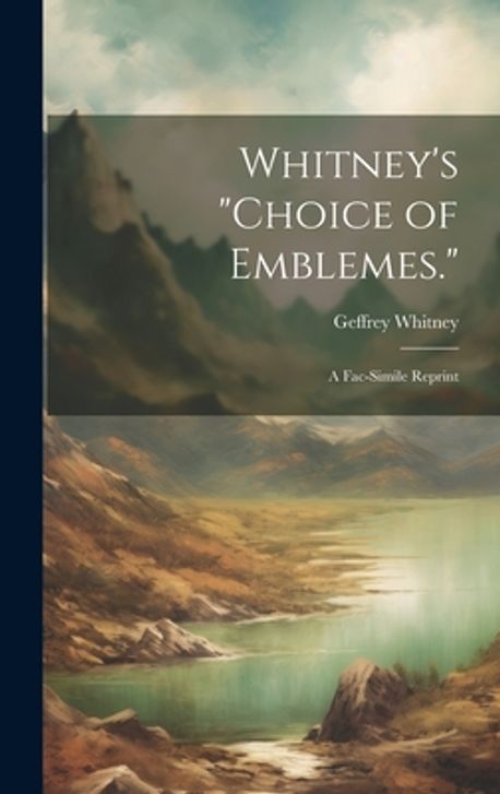 Whitney's Choice of Emblemes. | Whitney, Geffrey - 교보문고
