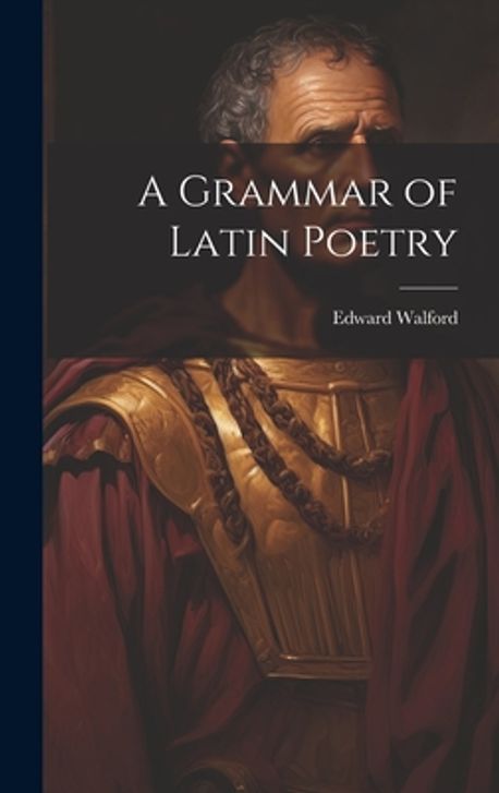 A Grammar of Latin Poetry | Walford, Edward - 교보문고