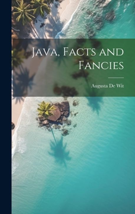 Java, Facts and Fancies | De Wit, Augusta - 교보문고