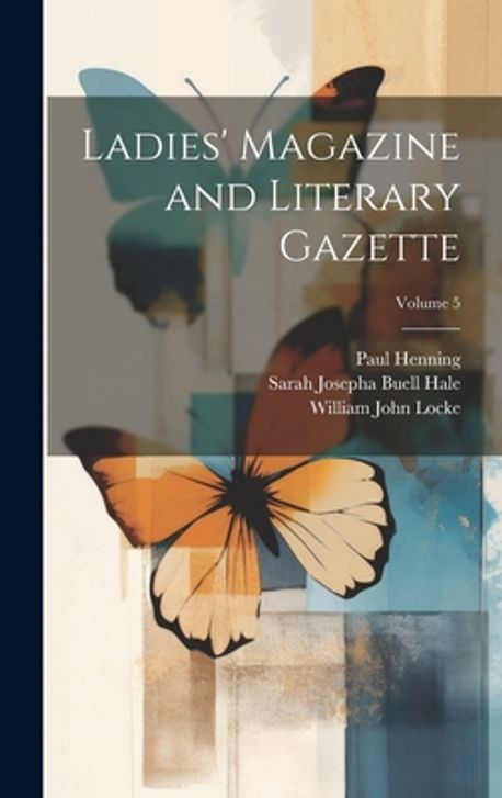 Ladies' Magazine and Literary Gazette; Volume 5 | Locke, William John ...