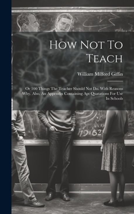 How Not To Teach | Giffin, William Milford - 교보문고