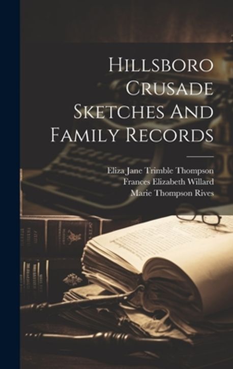 Hillsboro Crusade Sketches And Family Records | Eliza Jane Trimble ...